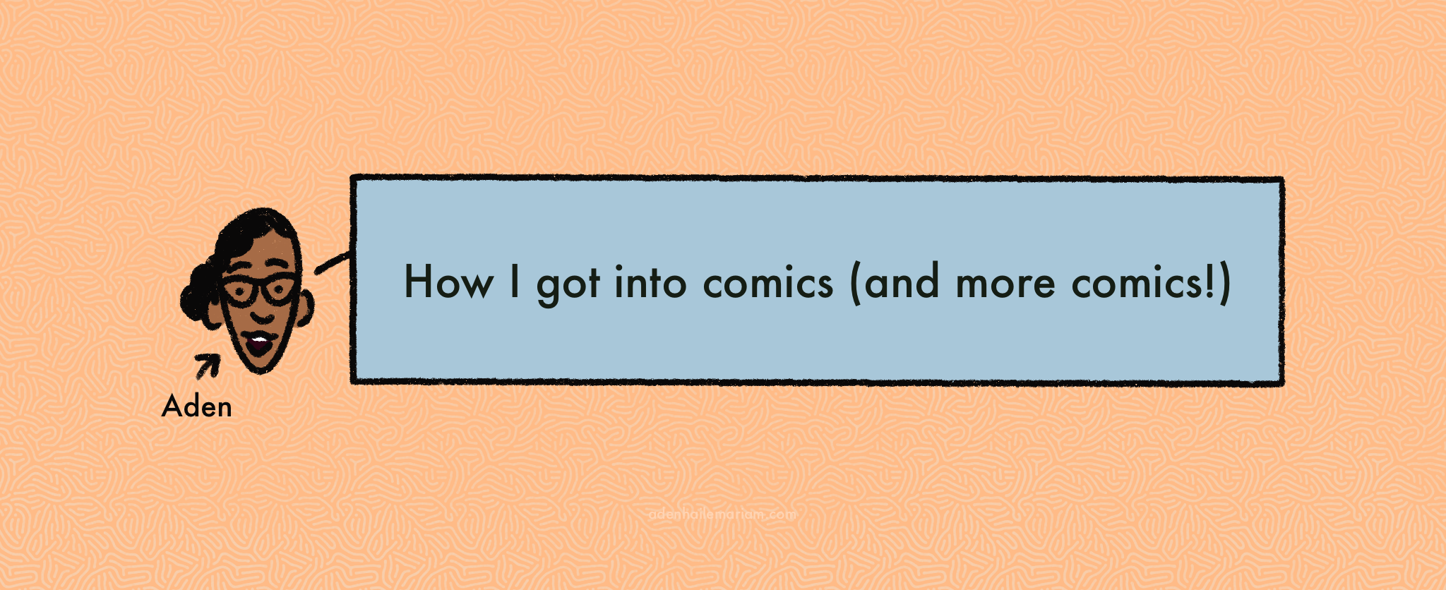 How to get into comics (or more comics!) – Aden Hailemariam